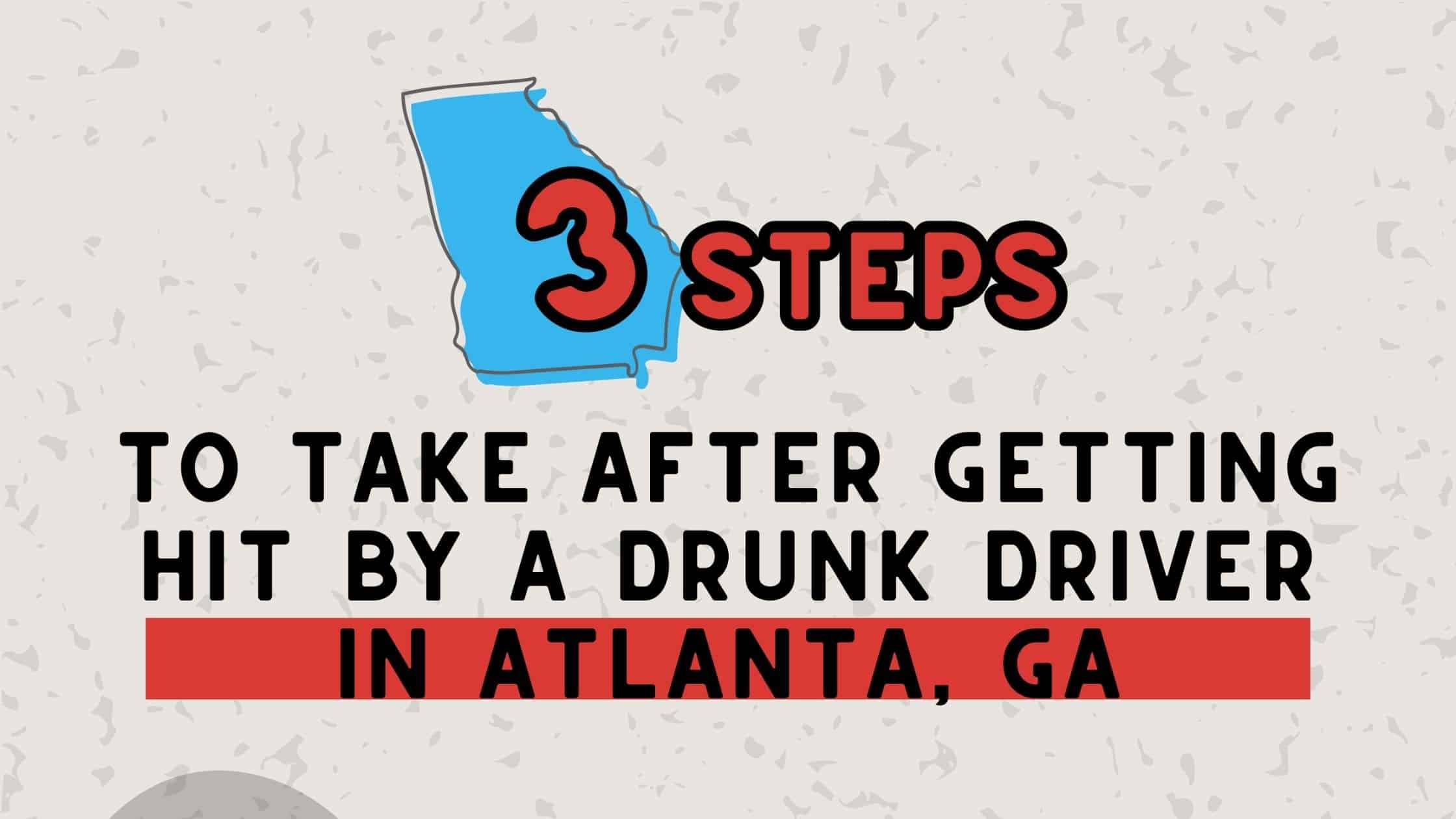 Hit by a Drunk Driver in Atlanta? 3 Essential Steps to Take!